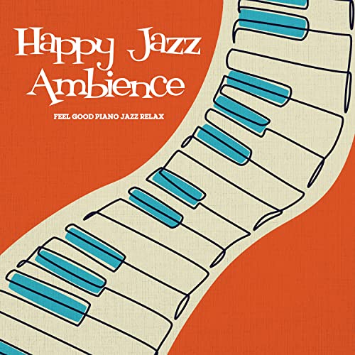 Happy Jazz Ambience by Feel Good Piano Jazz Relax on Prime Music