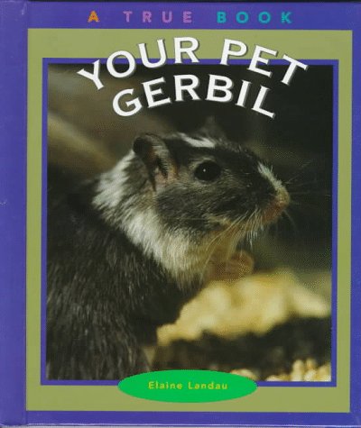Your Pet Gerbil (True Books: Animals): Landau, Elaine: 9780516203843 ...