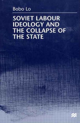 Soviet Labour Ideology and the Collapse of the State: 9780312229849 ...