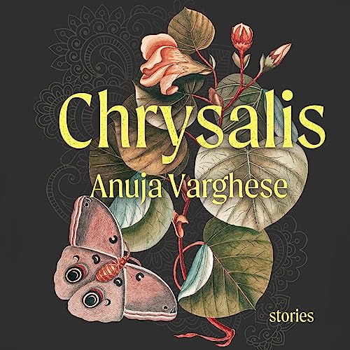 Chrysalis: Stories (Audio Download): Anuja Varghese, Anuja Varghese ...