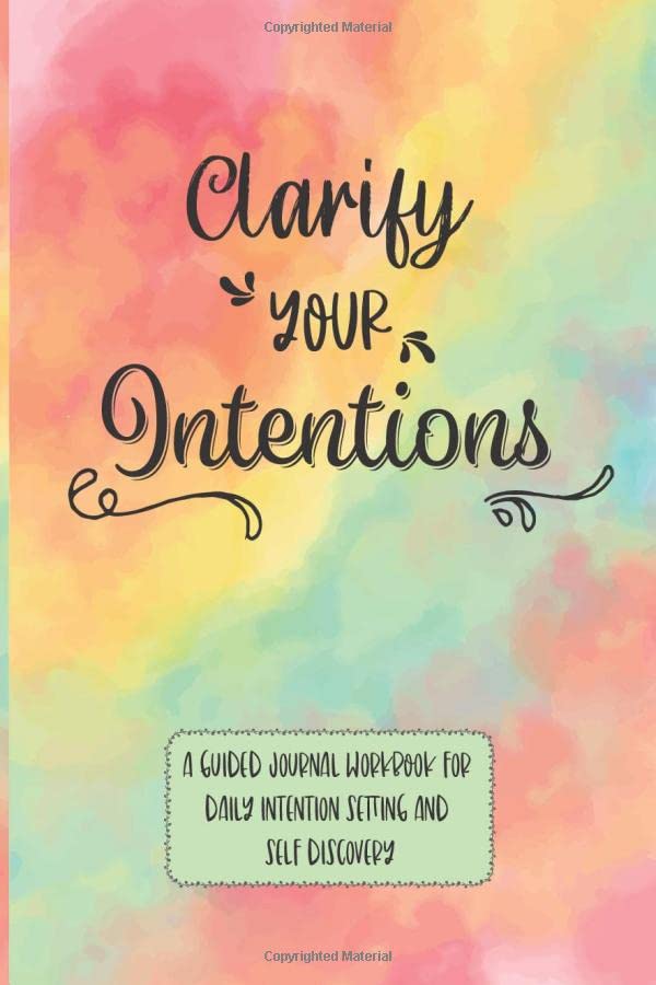 Clarify Your Intentions : A Guided Journal Workbook for Daily Intention ...