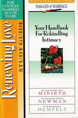 Renewing Love Study Guide: Dr. Frank & Mary Minirth, Drs. Brian and Deborah Newman, Susan and Dr ...