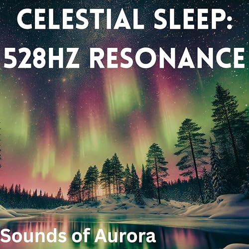 Amazon Music - Sounds of AuroraのCelestial Sleep: 528Hz Resonance - Amazon.co.jp