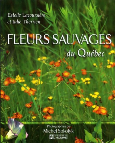 Fleurs sauvages du Québec: Tome 1 : Sokolyk, Michel, Therrien, Julie ...
