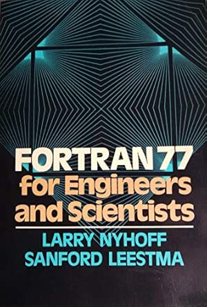 Fortran 77 for Engineers and Scientists: Larry R. Nyhoff, Sanford ...