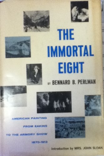 The Immortal Eight: American Painting From Eakins to the Armory Show ...