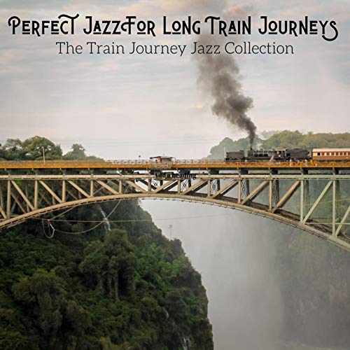 Amazon.com: The Train Journey Jazz Collection : Perfect Jazz for Long ...