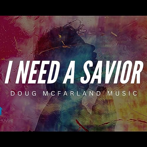 Amazon MusicでDoug McFarlandのI Need a Saviorを再生する