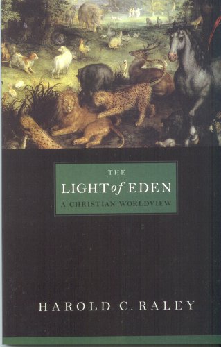 The Light of Eden: A Christian Worldview: Harold C. Raley ...