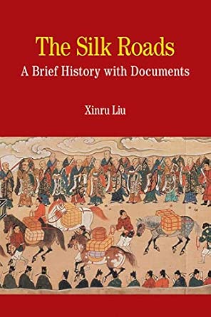 The Silk Roads: A Brief History with Documents by Liu, Xinru - Amazon.ae