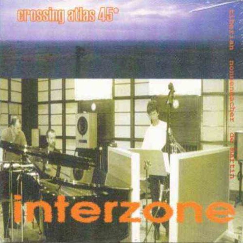 Interzone, Mircea Tiberian, Horst Nonnenmacher, Maurice de Martin - Crossing Atlas 45 Degrees ...