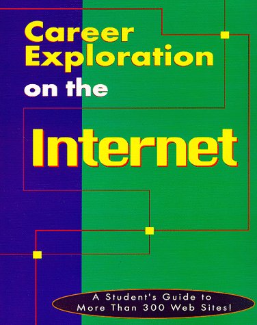 Buy Career Exploration on the Internet: A Student's Guide to More Than ...