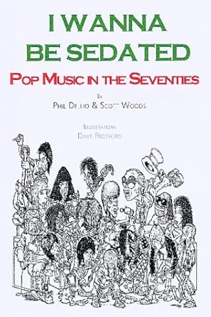 I Wanna Be Sedated: Pop Music in the Seventies: Dellio, Phil, Woods ...