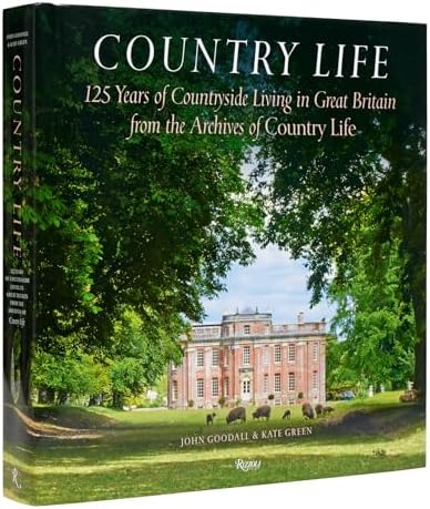 Country Life: 125 Years of Countryside Living in Great Britain from the ...