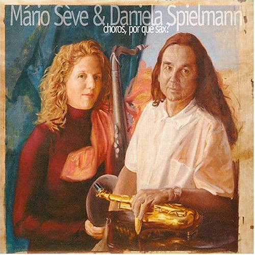 Spielmann, Daniel, Seve, Mario - Choro Por Que Sax - Amazon.com Music