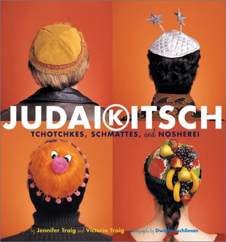 Judaikitsch: Tchotchkes, Schmattes, and Nosherei: Traig, Jennifer ...