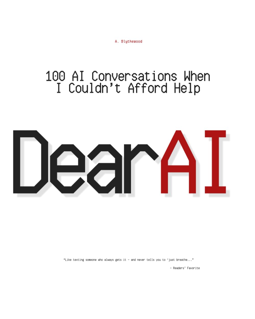 Dear AI: 100 AI Conversations When I Couldn’t Afford Help: AI-Powered ...