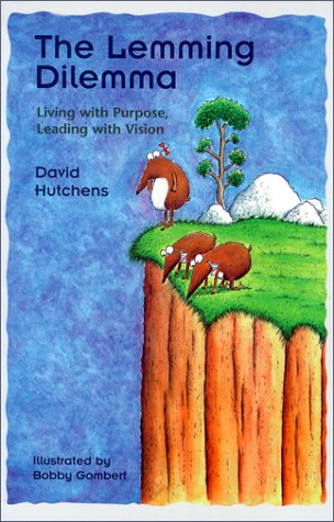The Lemming Dilemma: Living With Purpose, Leading With Vision: Hutchens ...