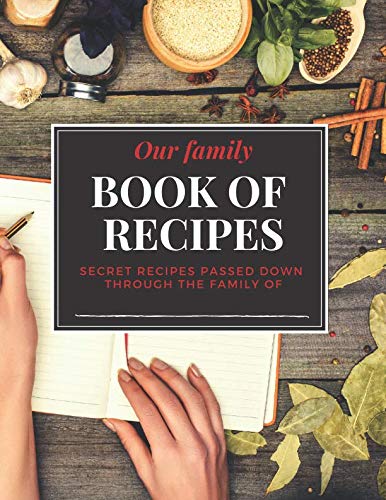 Our Family Book of Recipes: Secret Recipes Passed Down Through My ...