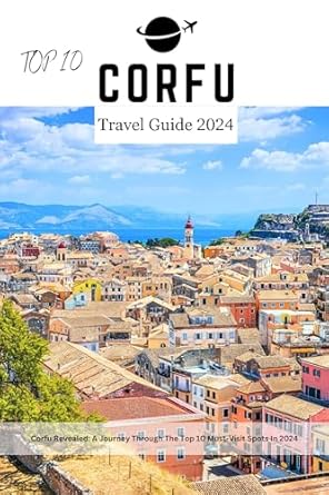 Amazon.com: TOP 10 CORFU TRAVEL GUIDE 2024: Corfu Revealed: A Journey through the Top 10 Must ...