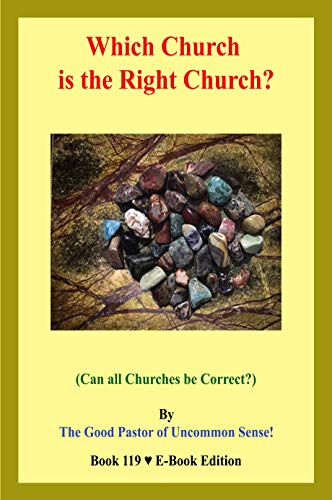 Which Church is the Right Church?: (Can all Churches be Correct?) E ...