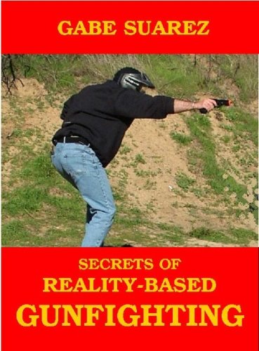 Secrets of Reality-Based Gunfighting: Gabe Suarez, Gabriel Suarez ...