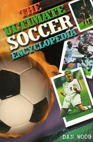 The Ultimate Soccer Encyclopedia: Woog, Dan: 9780737303995: Amazon.com ...