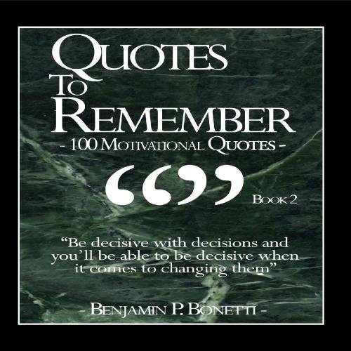 Benjamin Bonetti - Quotes To Remember - 100 Motivational Quotes, Pt. 2 ...