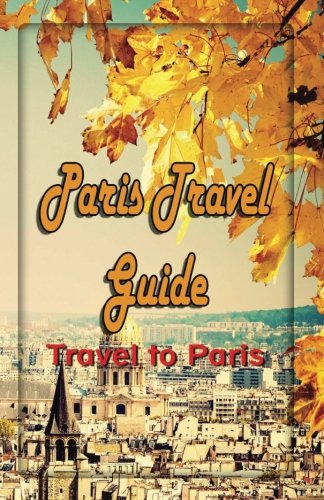Paris Travel Guide: Travel to Paris (Paris Travel Map & Information ...