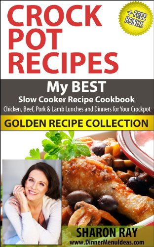 CROCK POT RECIPES - My BEST Slow Cooker Recipe Cookbook Chicken, Beef ...