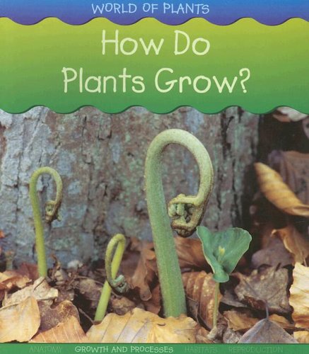 How Do Plants Grow? (World of Plants): Spilsbury, Louise, Spilsbury ...