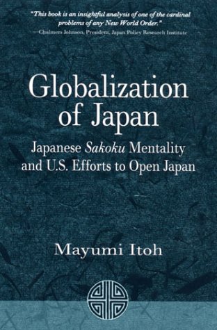 Globalization of Japan: Japanese Sakoku Mentality and U.S. Efforts to ...