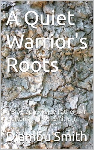 Amazon | A Quiet Warrior's Roots: A Biography of My Father, Mr. Morton ...