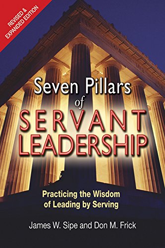 Seven Pillars of Servant Leadership: Practicing the Wisdom of Leading ...
