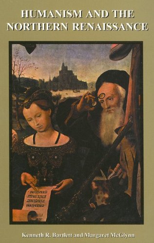 Humanism and the Northern Renaissance: Bartlett, Kenneth R, McGlynn ...