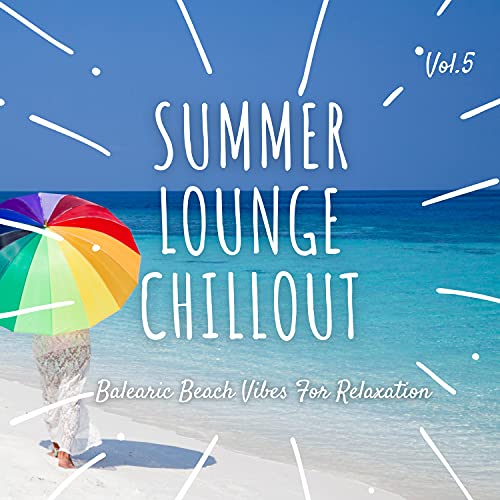 Summer Lounge Chillout, Vol.5 (Balearic Beach Vibes For Relaxation) de ...