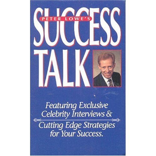 Peter Lowe's Success Talk: Featuring Exclusive Celebrity Interviews ...