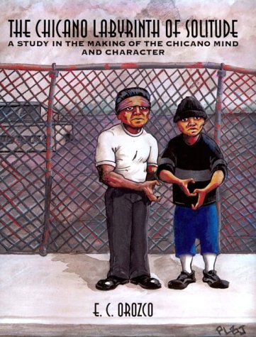 The Chicano Labyrinth of Solitude: A Study in the Making of the Chicano ...