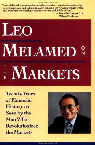 Leo Melamed on The Markets: Twenty Years of Financial History as Seen ...