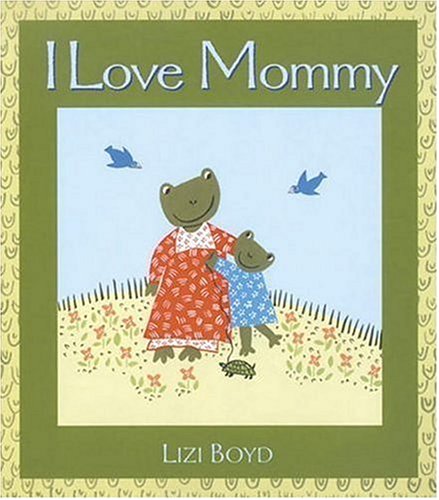 I Love Mommy (Super Sturdy Picture Books) : Boyd, Lizi, Boyd, Lizi ...