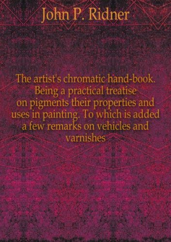 The artist's chromatic hand-book. Being a practical treatise on ...