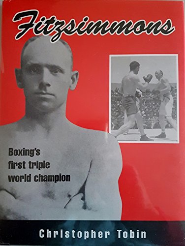 Fitzsimmons: Boxing's First Triple World Champion: Tobin, Christopher ...