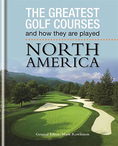 The Greatest Golf Courses and How They Are Played: North America ...