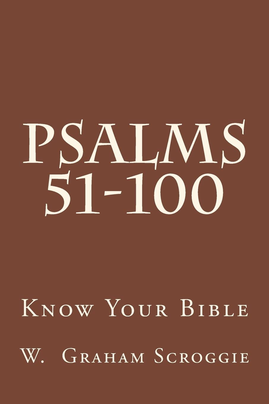 Psalms 51-100: A Comprehensive Analysis of the Psalms (Know Your Bible ...