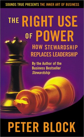 The Right Use of Power: How Stewardship Replaces Leadership (The Inner ...