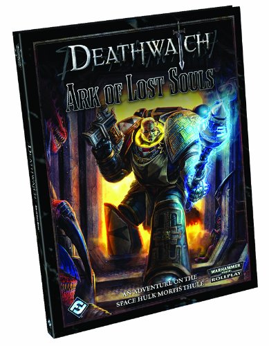 Deathwatch: Ark of Lost Souls (Deathwatch: Ark of the Lost Souls ...