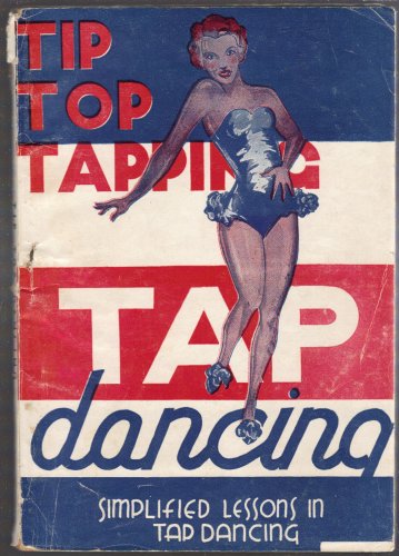 Tip Top Tapping Tap Dancing: Simplified Lessons in Tap Dancing: Louis ...