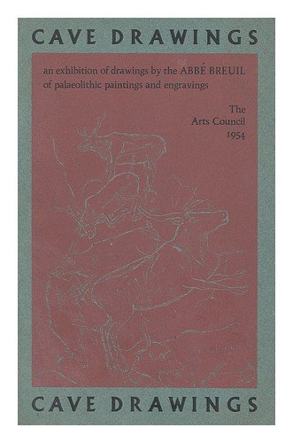 Cave drawings: An exhibition of drawings by the abbé Breuil of ...