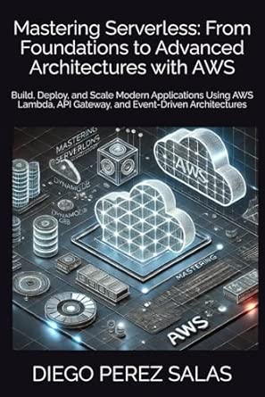 Amazon.com: Mastering Serverless: From Foundations to Advanced Architectures with AWS: Build ...