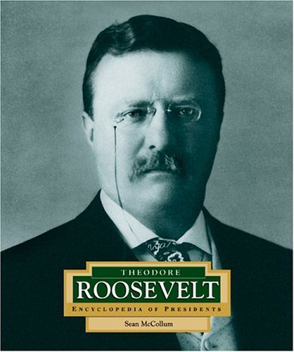 Theodore Roosevelt: America's 26th President (ENCYCLOPEDIA OF ...